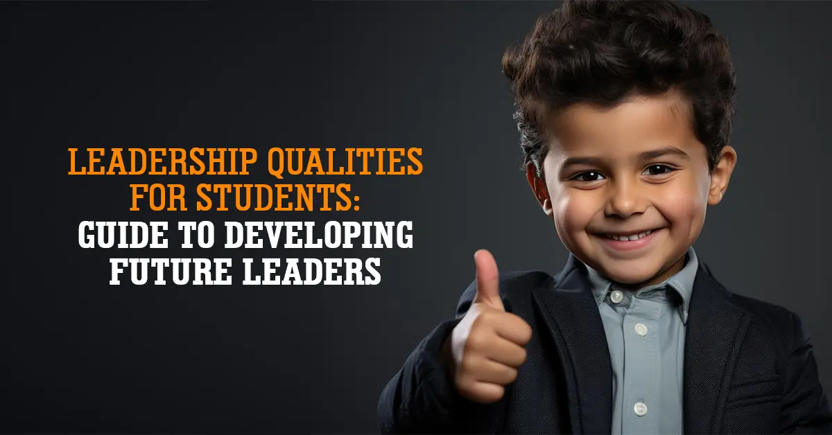 Leadership Qualities for Students: Guide to Developing Future Leaders